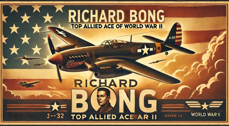 Richard Bong: Top Allied Ace of World War II - Community Voice